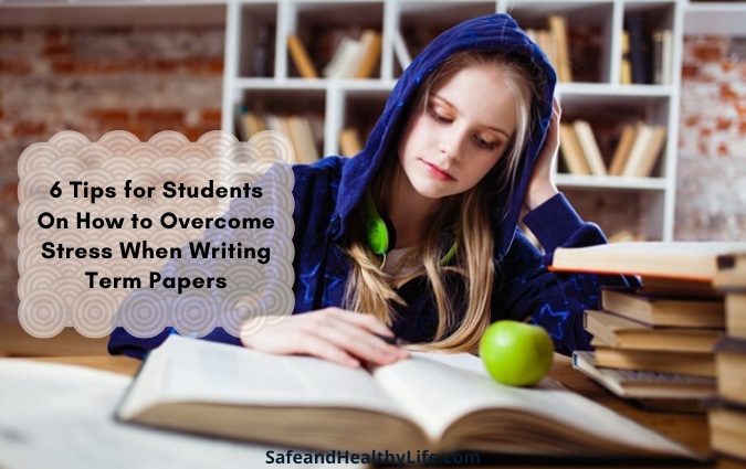 6 Tips for Students On How to Overcome Stress When Writing Term Papers ...